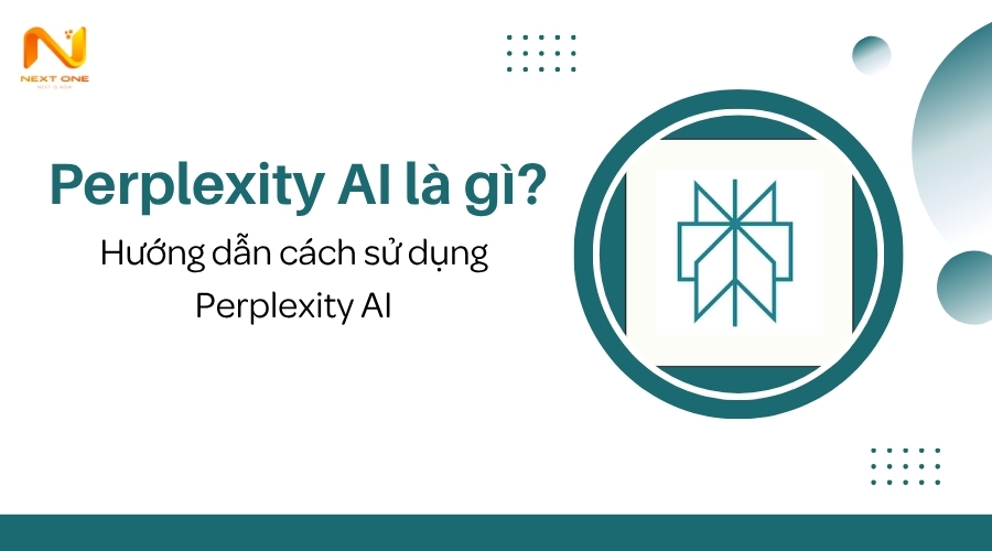 Perplexity AI là gì? Hướng dẫn cách sử dụng Perplexity AI chi tiết